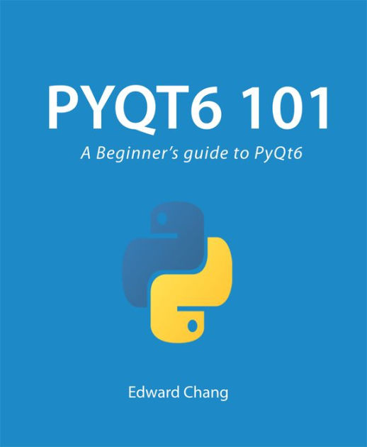 Pyqt6 101: A Beginner's Guide to PyQt6 by Edward Chang | eBook | Barnes ...