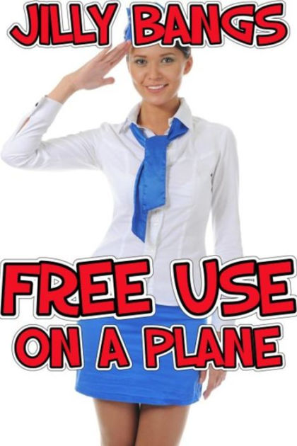 Free Use On A Plane by Jilly Bangs | eBook | Barnes & Noble®