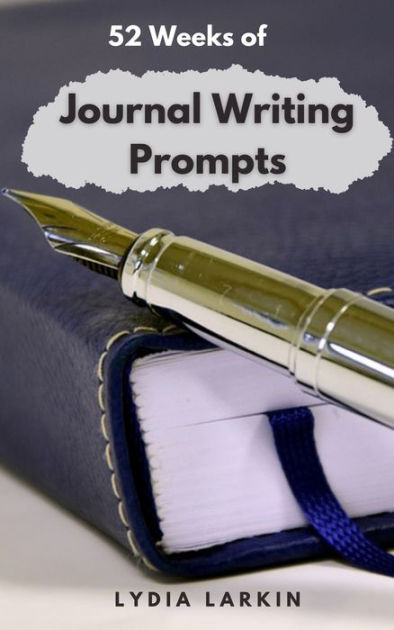 52 Weeks of Journal Writing Prompts by Lydia Larkin | eBook | Barnes ...