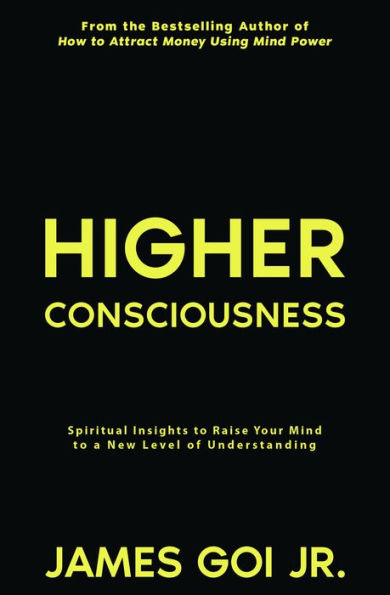 Higher Consciousness: Spiritual Insights to Raise Your Mind to a New ...