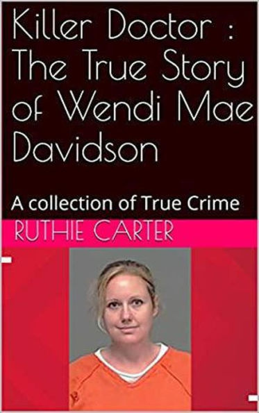 Killer Doctor : The True Story of Wendi Mae Davidson by Ruthie Carter ...