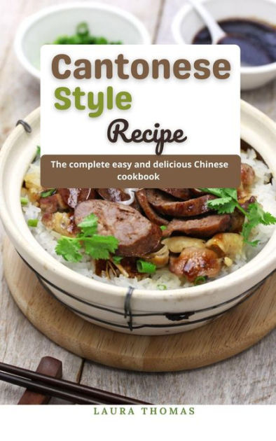 Cantonese Style Recipe: The Complete Easy and Delicious Chinese ...