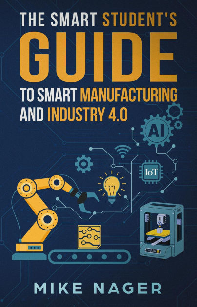 The Smart Student's Guide to Smart Manufacturing and Industry 4.0 by ...