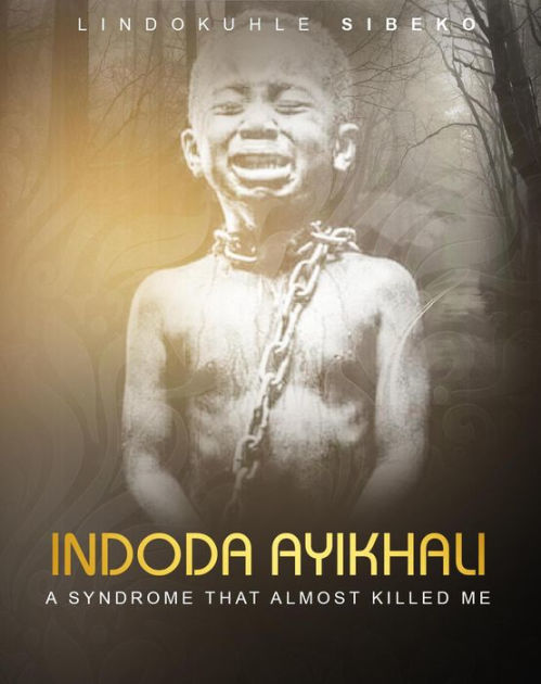Indoda Ayikhali: A Syndrome That Almost Killed Me by Lindokuhle Sibeko ...