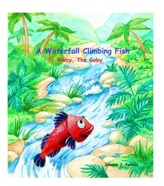 A Waterfall Climbing Fish Moby, The Goby by Johnnie J. Perkins | eBook ...