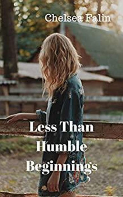 Less Than Humble Beginnings (Growing Roots, #1) by Chelsea Falin ...