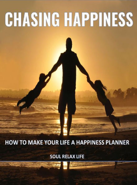 Chasing Happiness by Soul Relax Life | eBook | Barnes & Noble®