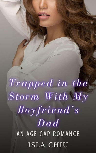 Trapped in the Storm With My Boyfriend's Dad: An Age Gap Romance by ...