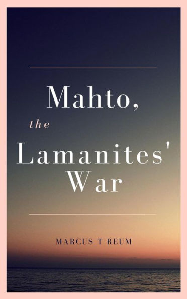 Mahto, The Lamanites', War by Marcus Reum | eBook | Barnes & Noble®