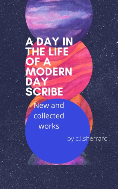 A Day in The Life of a Modern Day Scribe by c.l. sherrard | eBook ...