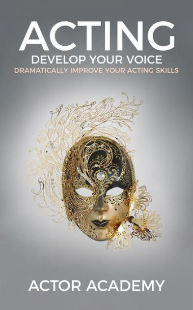 Acting: Develop Your Voice by Actor Academy | eBook | Barnes & Noble®