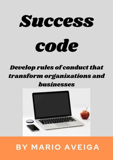 Success Code & Develop Rules of Conduct That Transform Organizations ...