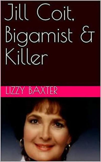 Jill Coit, Bigamist & Killer by Lizzy Baxter | eBook | Barnes & Noble®