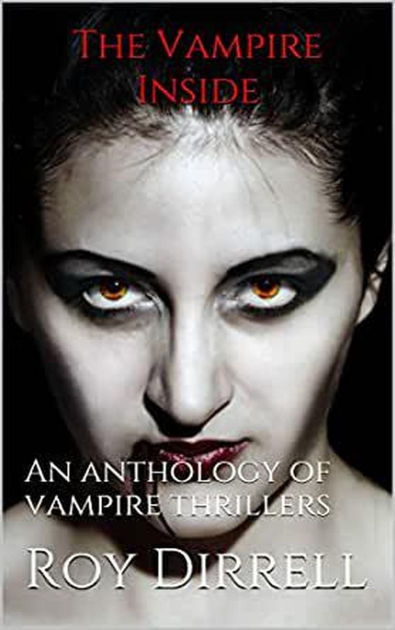 The Vampire Inside : An Anthology of Vampire Thrillers by Roy Dirrell ...