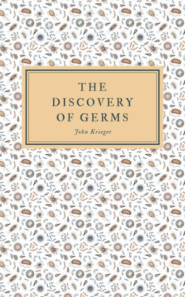 The Discovery of Germs by John Krieger | eBook | Barnes & Noble®