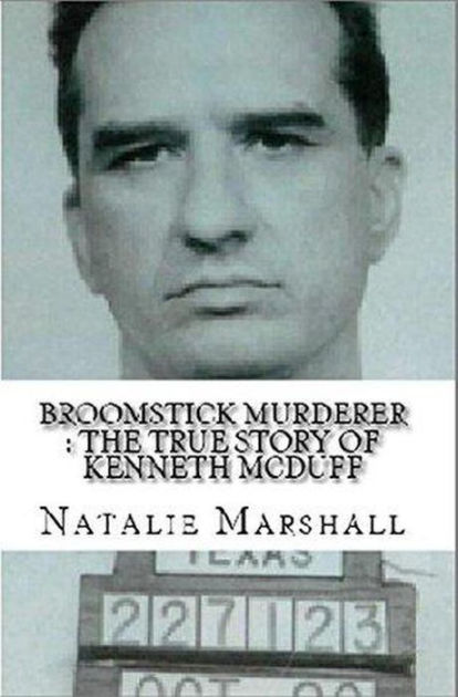 Broomstick Murderer : The True Story of Kenneth McDuff by Natalie ...