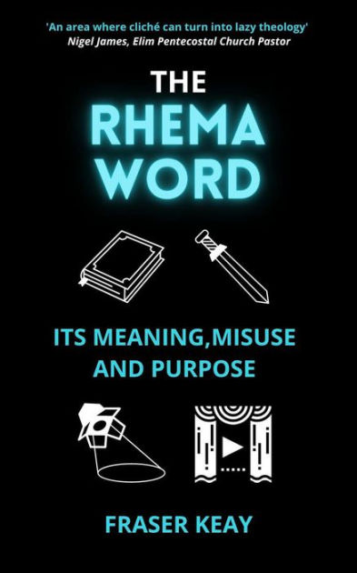 The Rhema Word: Its Meaning, Misuse and Purpose by Fraser Keay | eBook ...