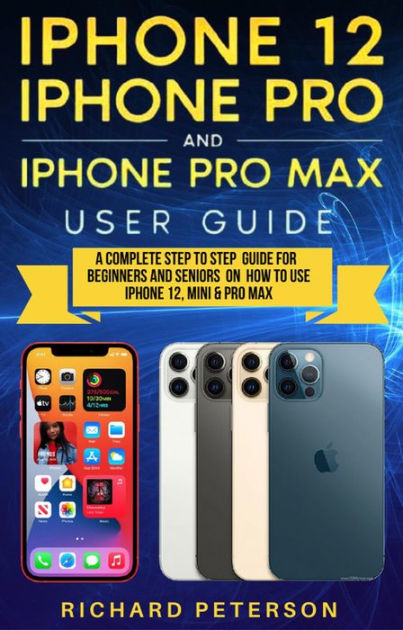 iPhone 12 User Guide A Complete Step by Step Guide For Beginners and ...
