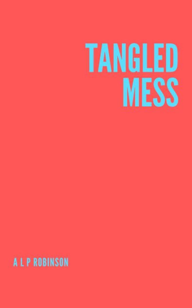 Tangled Mess by Adrian L P Robinson | eBook | Barnes & Noble®