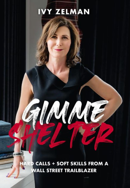Gimme Shelter: Hard Calls + Soft Skills From A Wall Street Trailblazer ...