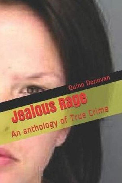 Jealous Rage An Anthology of True Crime by Quinn Donovan | eBook ...