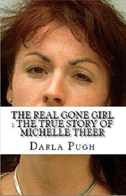 The Real Gone Girl : The True Story of Michelle Theer by Darla Pugh ...