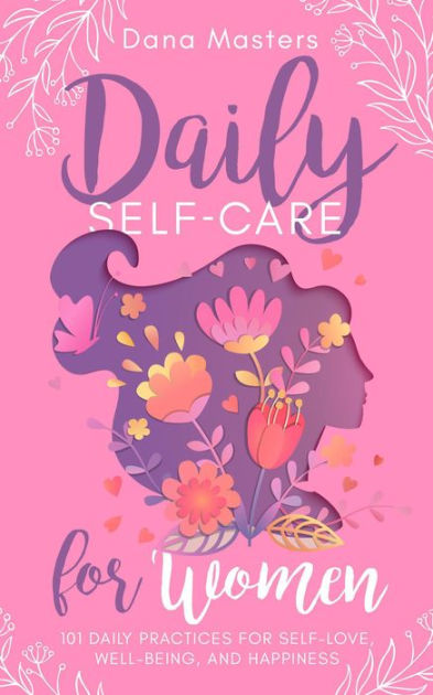 Daily Self-Care for Women (Positive Life Books for Women) by Dana ...