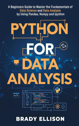 Python for Data Analysis: A Beginners Guide to Master the Fundamentals ...