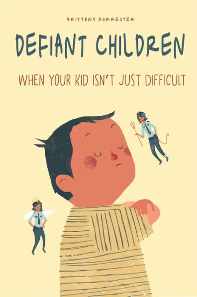 Defiant Children When Your Kid isn't Just Difficult by Brittany ...