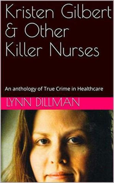 Kristen Gilbert & Other Killer Nurses by Lynn Dilman | NOOK Book (eBook ...