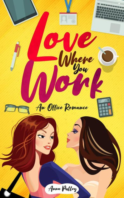 Love Where You Work: An Office Romance by Anna Pulley | eBook | Barnes ...