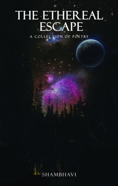 The Ethereal Escape: A Collection of Poetry by Shambhavi | eBook ...