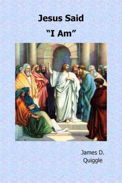 Jesus Said "I Am" by James D. Quiggle | eBook | Barnes & Noble®