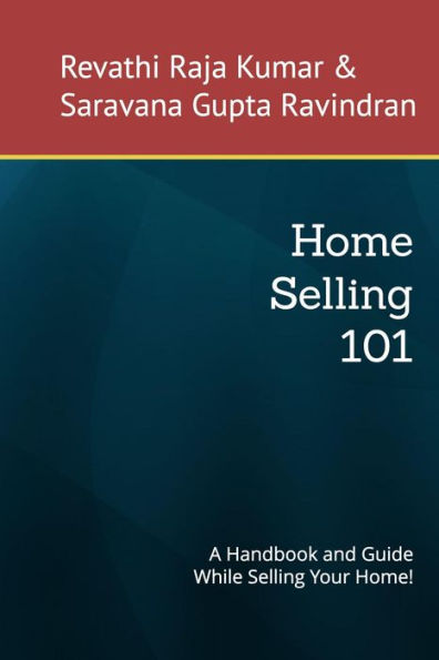Home Selling 101: A Handbook and Guide While Selling Your Home! by Revathi Raja Kumar, Saravana ...