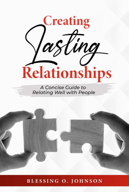 Creating Lasting Relationships: A Concise Guide to Relating Well with ...