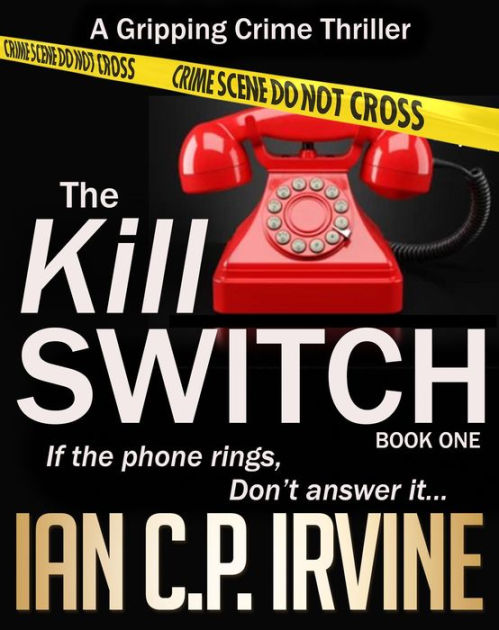 The Kill Switch (Book One) A Gripping Crime Thriller by Ian C.P. Irvine ...
