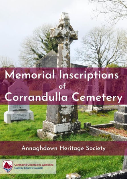 Memorial Inscriptions of Corrandulla Cemetery by Annaghdown Heritage ...