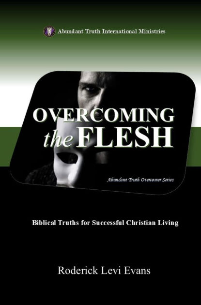 Overcoming the Flesh: Biblical Truths for Successful Christian Living ...