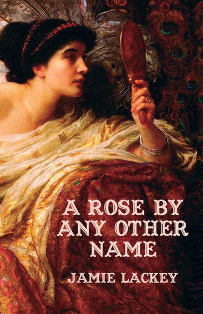 A Rose by Any Other Name by Jamie Lackey | eBook | Barnes & Noble®