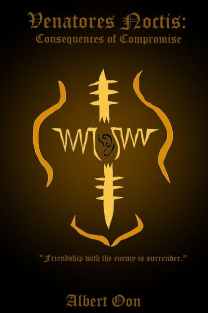 Venatores Noctis: Consequences of Compromise by Albert Oon | eBook ...