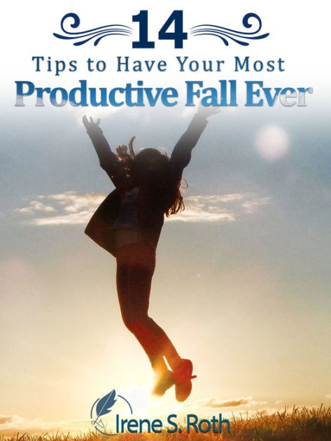 14 Tips to Have Your Most Productive Fall Ever by Irene S. Roth | eBook ...