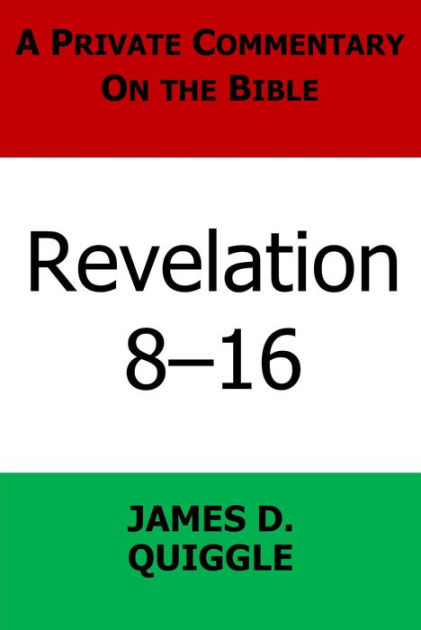 A Private Commentary on the Bible: Revelation 8-16 by James D. Quiggle ...