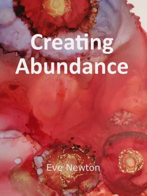 Creating Abundance by Eve Newton | eBook | Barnes & Noble®
