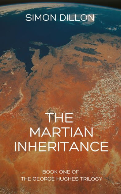 The Martian Inheritance: Book One of The George Hughes Trilogy by Simon ...