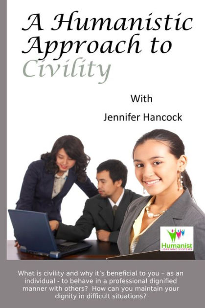 A Humanistic Approach to Civility and Dignity in the Workplace by ...