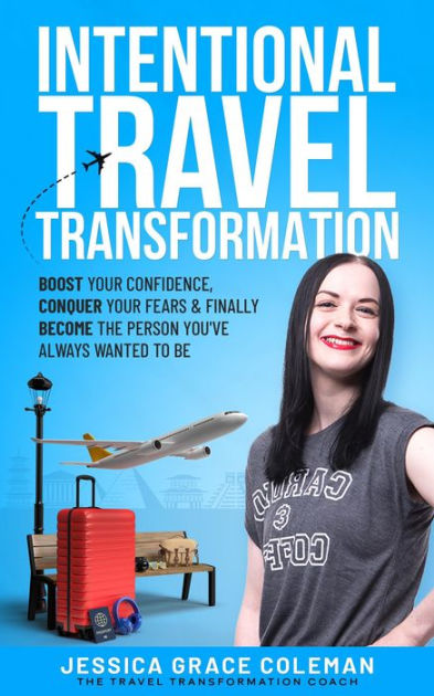 Intentional Travel Transformation: Boost Your Confidence, Conquer Your ...