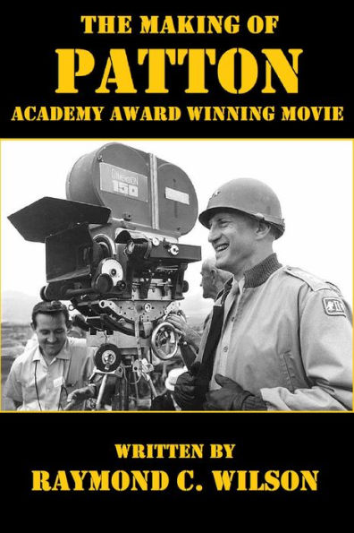 The Making of Patton: Academy Award Winning Movie by Raymond C. Wilson ...