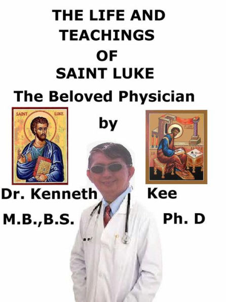 The Life and Teachings of Saint Luke the Beloved Physician by Kenneth ...