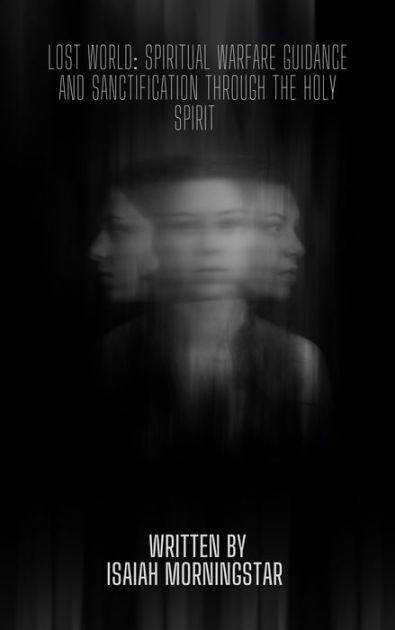 Lost World: Spiritual Warfare Guidance And Sanctification Through The ...