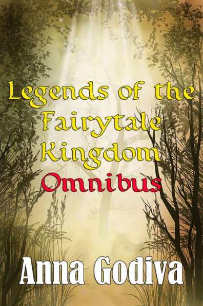Legends of the Fairytale Kingdom Omnibus (Retold Fairy Tales) by Anna ...